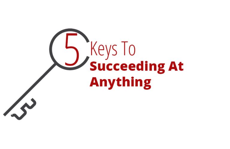 There are 5 keys to success in anything you do in life
