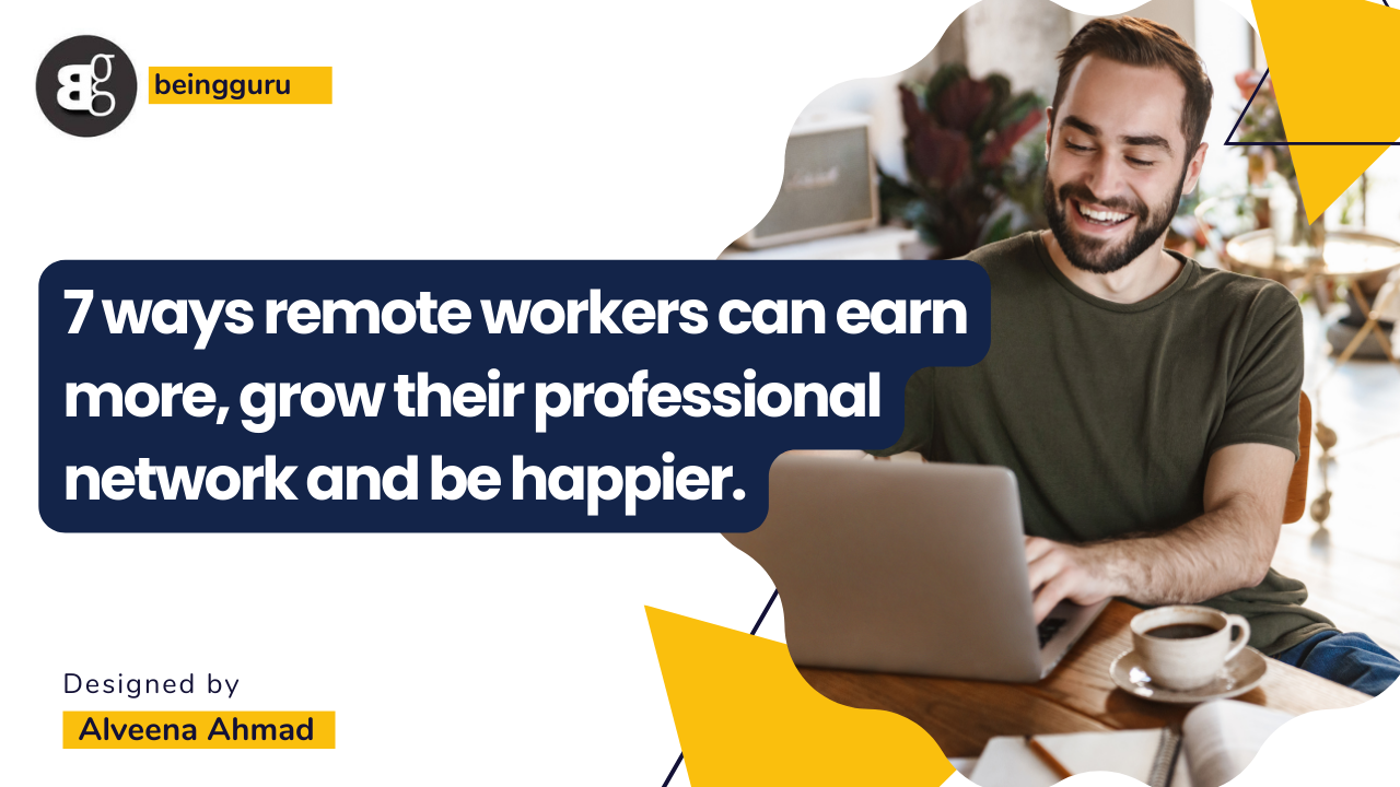 7 ways remote workers can earn more and grow their networks.
