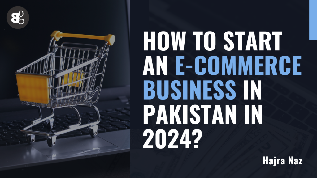 How to start an E-commerce in Pakistan in 2024?