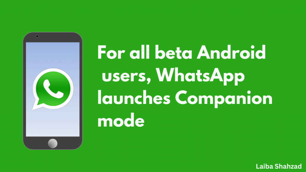 For all beta Android users, WhatsApp launches companion mode