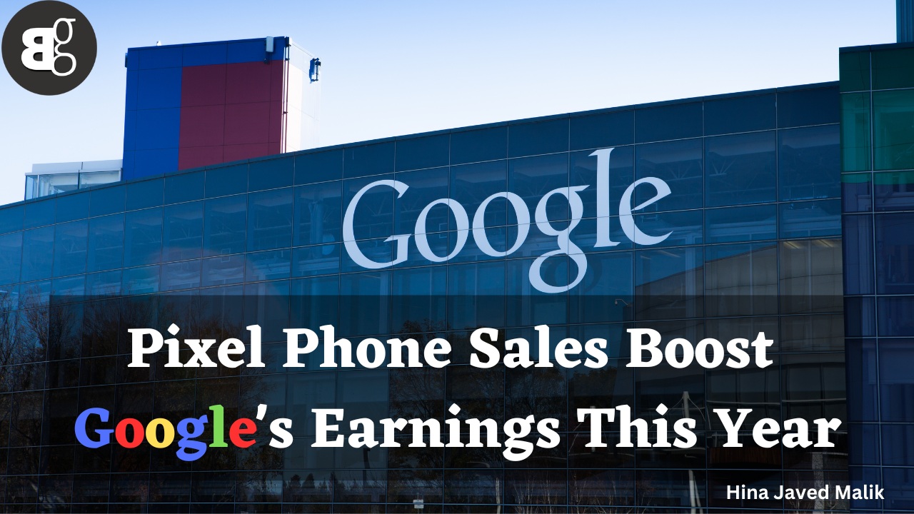 Pixel Phone Sales Boost Google’s Earnings This Year