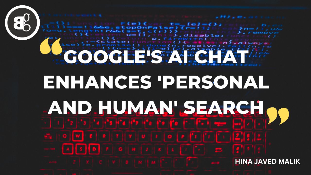 Google's AI Chat Enhances 'Personal and Human' Search