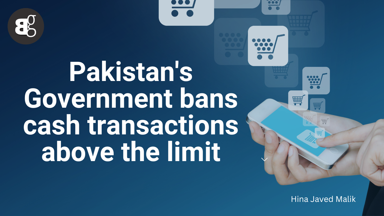 Pakistan's Government bans cash transactions above the limit