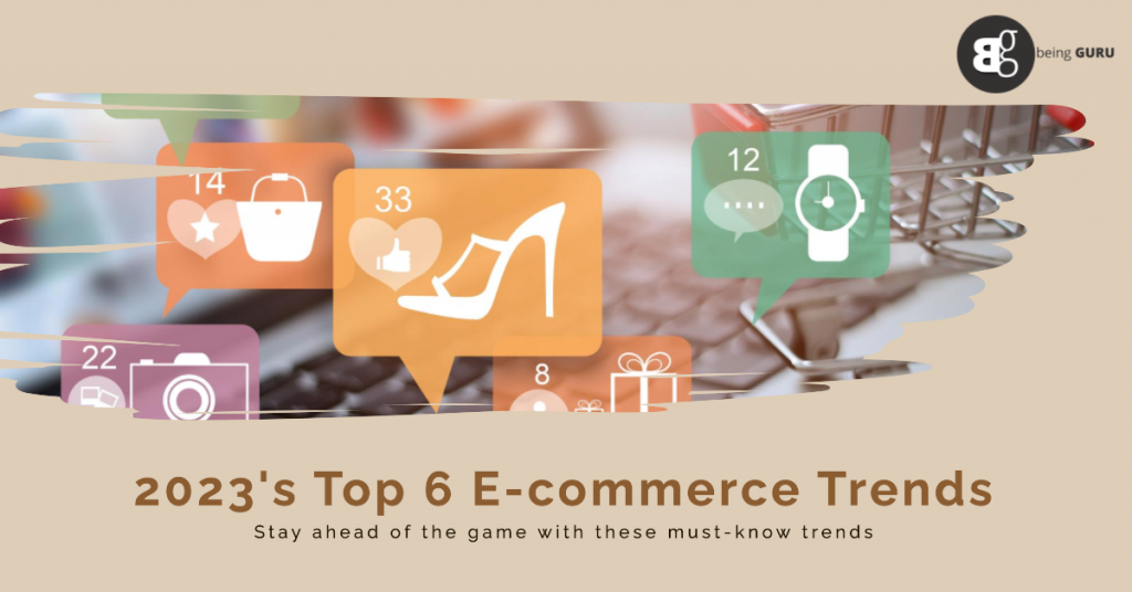 Here are the top six e-commerce trends to watch in 2023