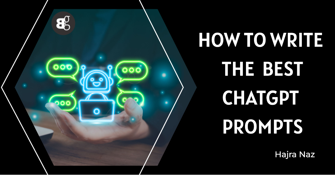 How to Write the Best ChatGPT Prompts? A Comprehensive Guide