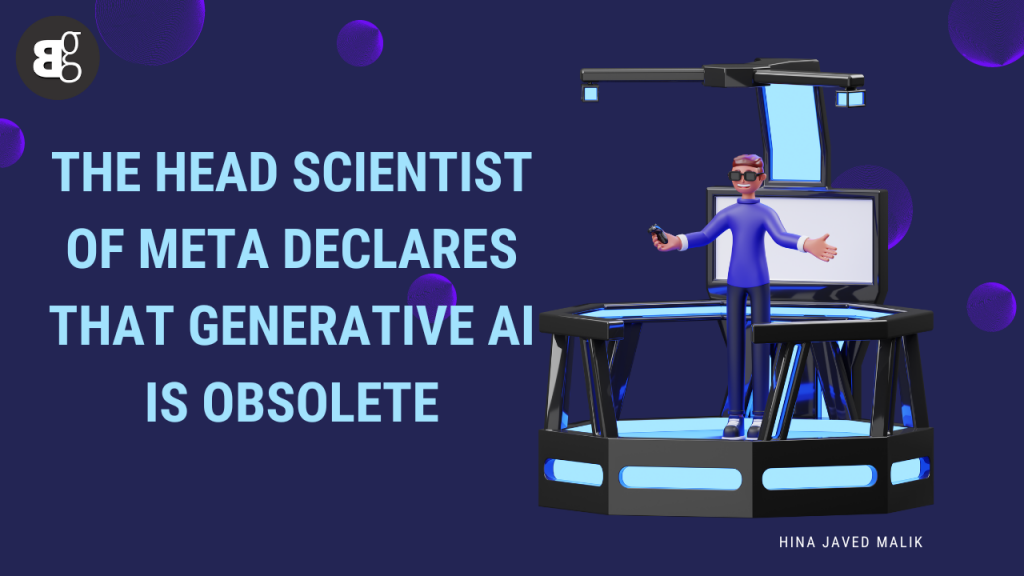 The head scientist of Meta declares that generative AI is obsolete ...