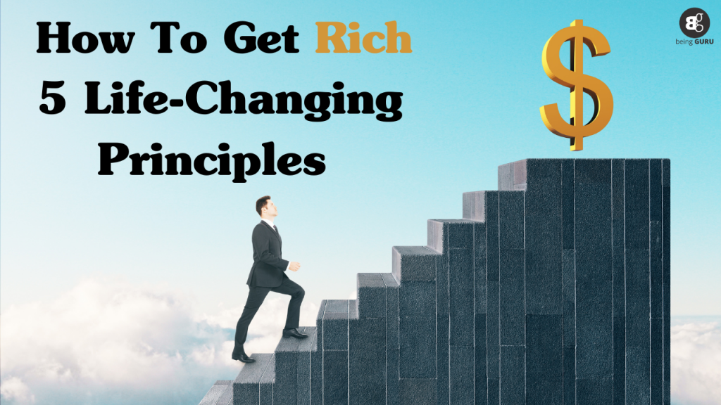How To Get Rich: 5 Life-Changing Principles.