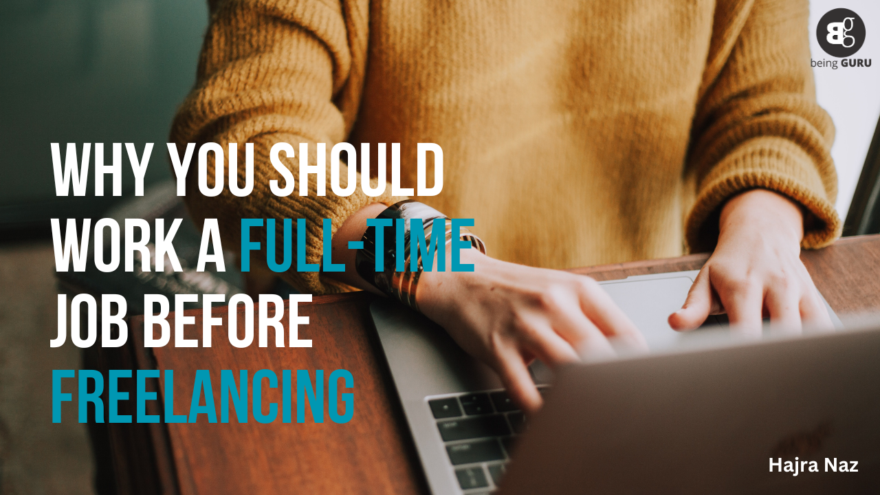 Why You Should Work a Full-Time Job Before Freelancing