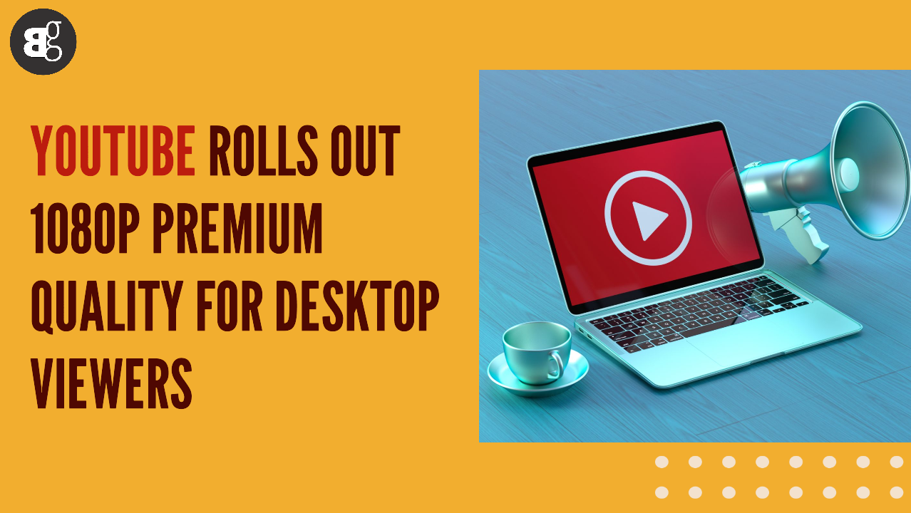 YouTube Rolls Out 1080P Premium Quality for Desktop Viewers