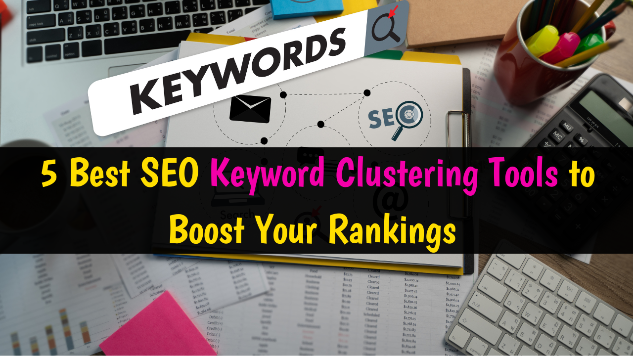 5 Best SEO Keyword Clustering Tools to Boost your Rankings
