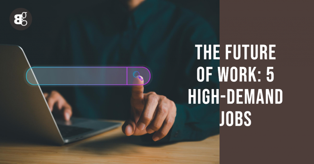 5 High-Demand Jobs for 2023: The Future Of Work