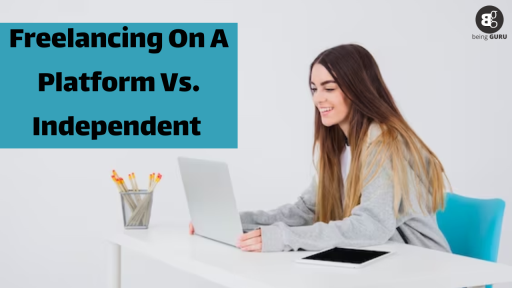 Freelancing On A Platform Vs. Independent