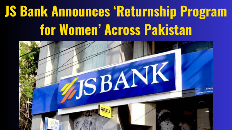 JS Bank Announces ‘Returnship Program for Women’ in Pakistan