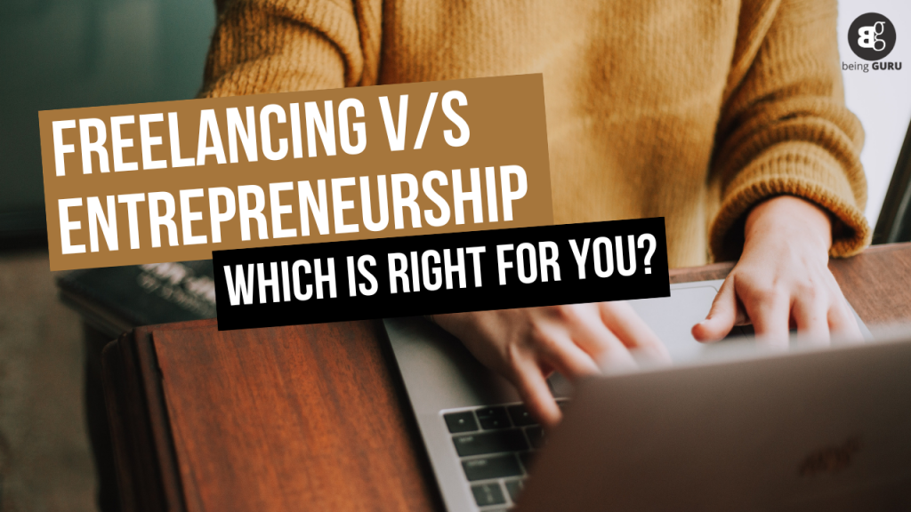 Freelancing V/S Entrepreneurship: Which Is Right For You?