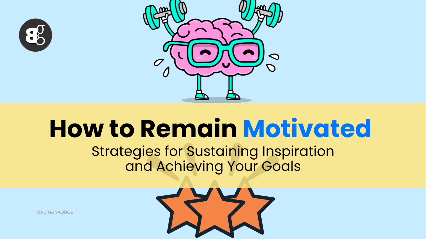 How to Remain Motivated Strategies for Achieving Your Goals