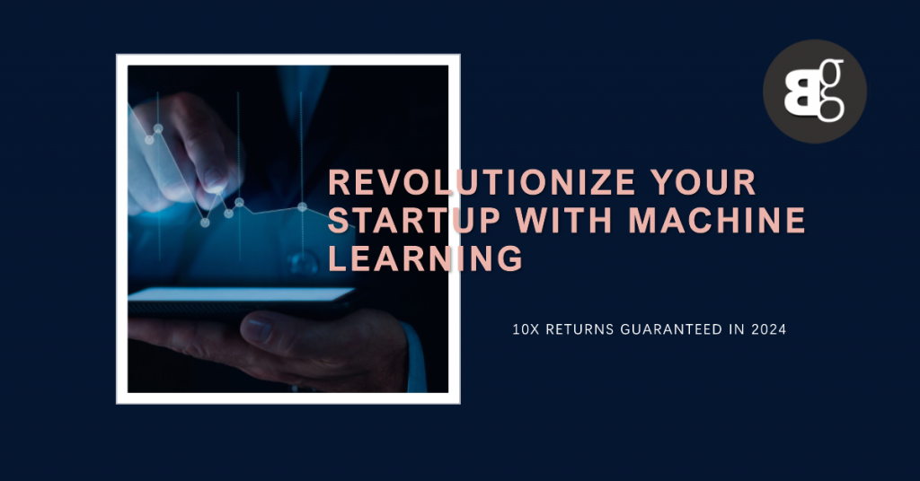 Invest in Machine Learning Startups in 2024 for 10x returns.