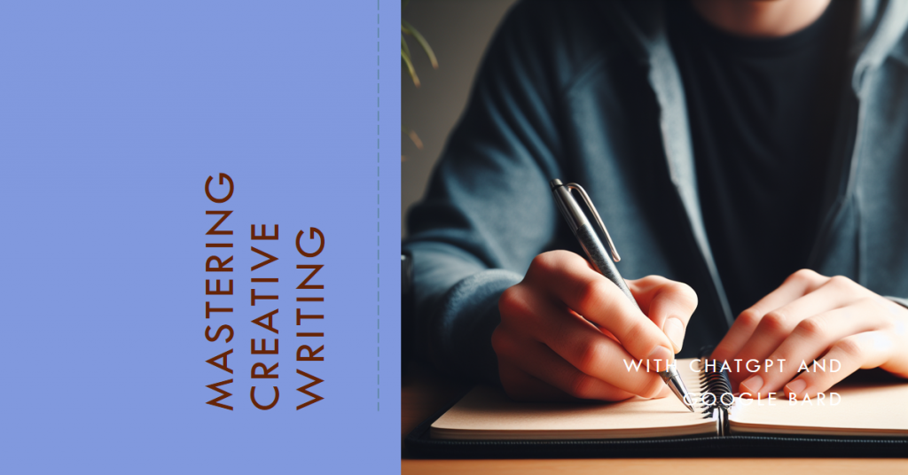 Mastering Creative Writing with ChatGPT and Google Bard