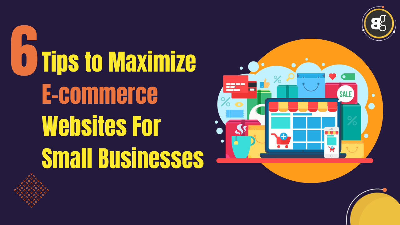 6 Tips to Maximize E-commerce Websites For Small Businesses