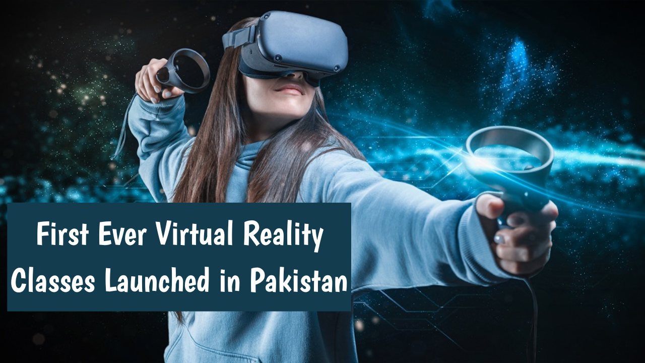 First-Ever Virtual Reality Classes Launched in Pakistan