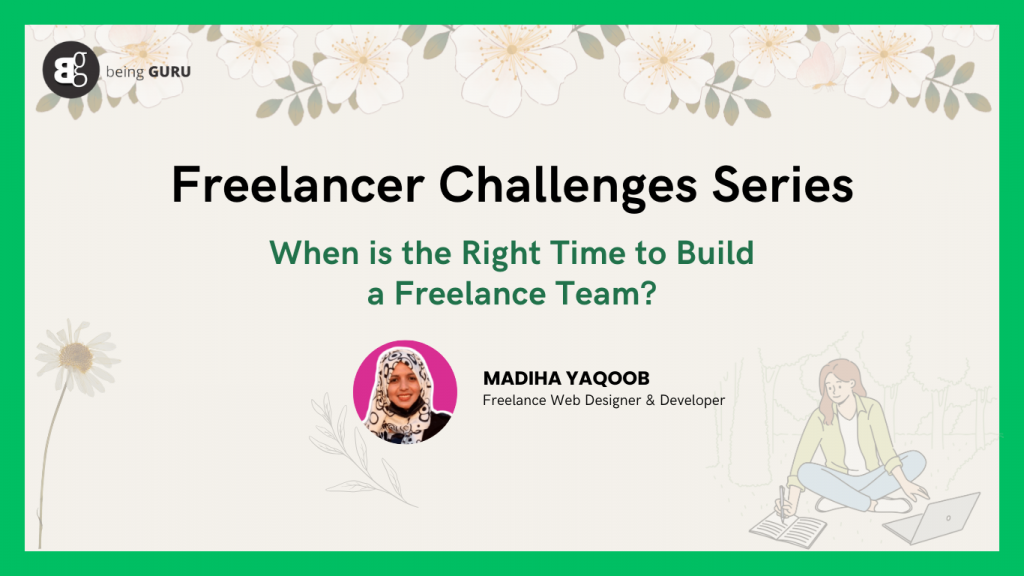 Freelancer Challenges Series: When is the Right Time to Build your Team?