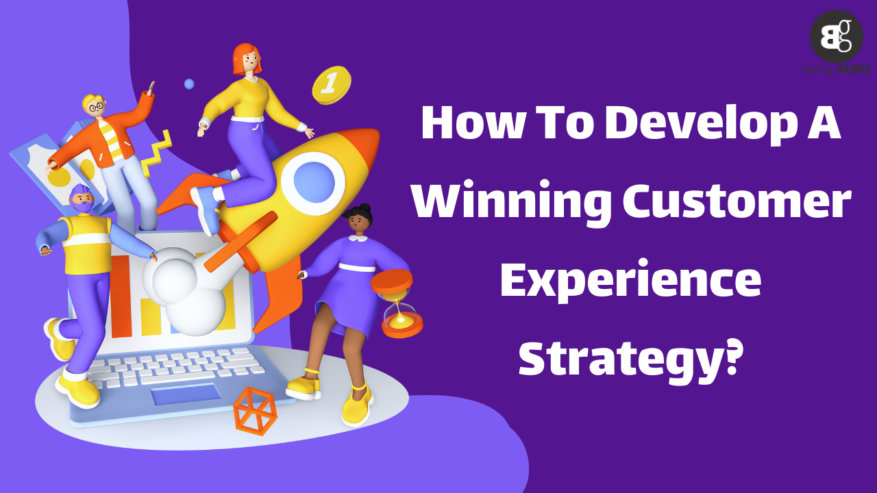 How To Develop A Winning Customer Experience Strategy?