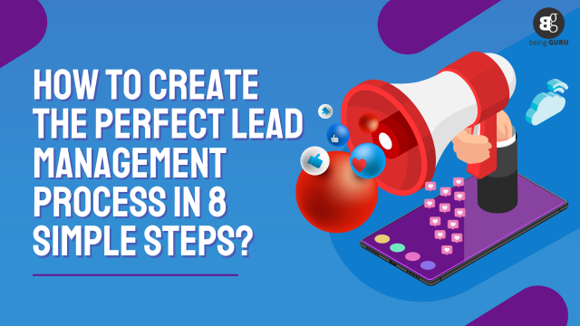 How to Create the Perfect Lead Management Process: 8 Steps