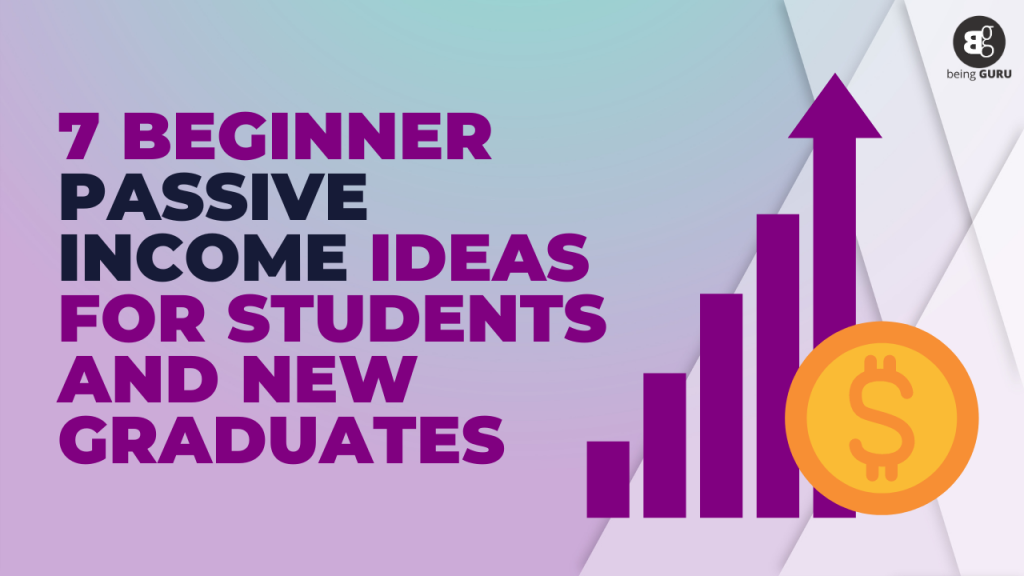 7 Best Passive Income Ideas For Students And New Graduates