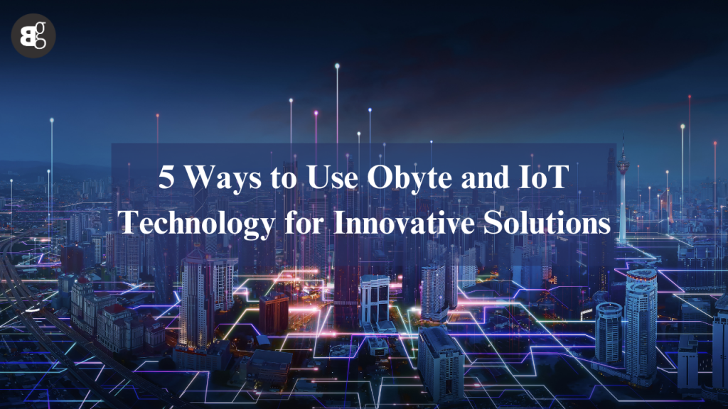 How to Use Obyte and IoT Technology for Innovative Solutions