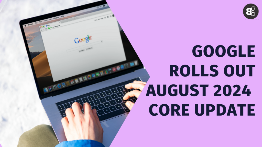 Google Rolls Out New August 2024 Core Update