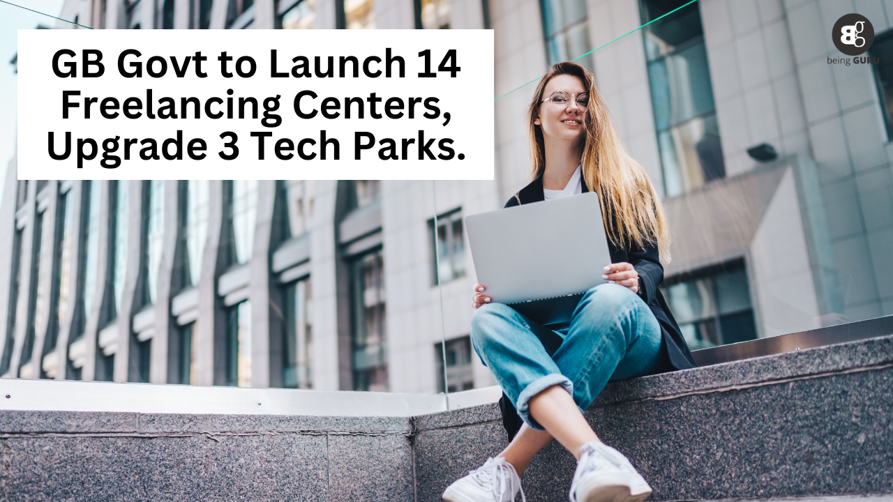 GB Govt to Launch 14 Freelancing Centers and 3 Tech Parks.