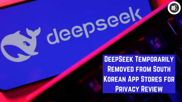 DeepSeek Temporarily Removed from South Korean App Stores