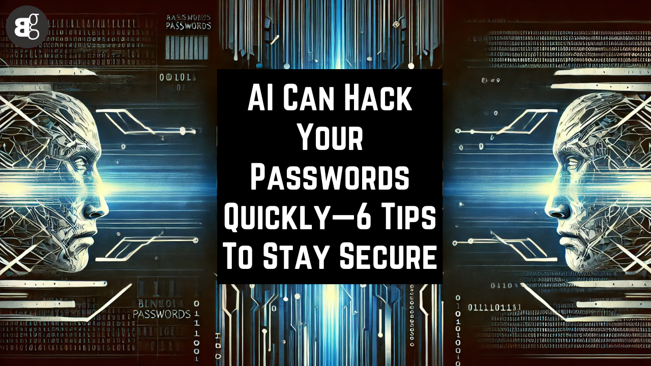 AI Can Hack Your Passwords Quickly—6 Tips To Stay Secure
