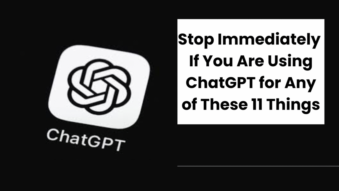 Stop Using ChatGPT for Any of These 11 Things