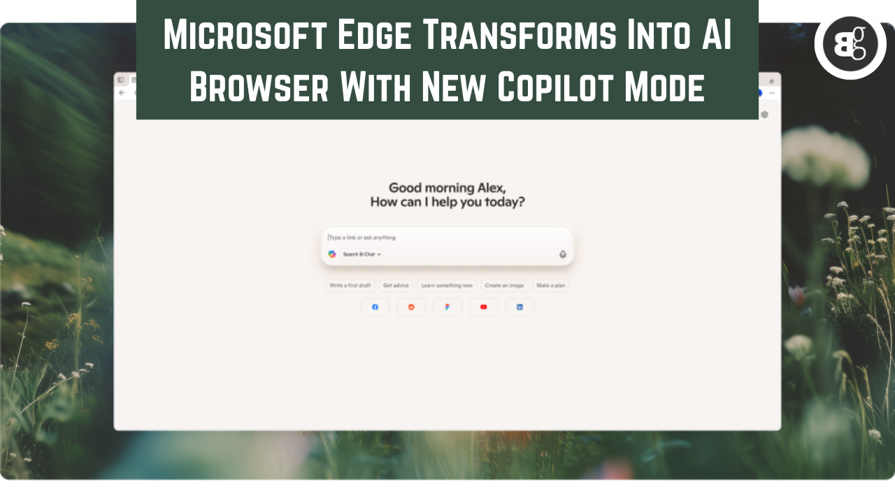 Microsoft Edge Becomes Ai Browser With Copilot Mode