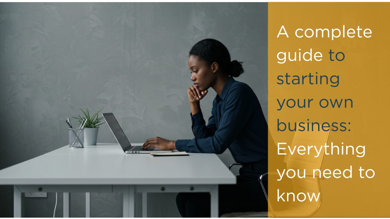 Starting Your Own Business: The Complete How-To Guide