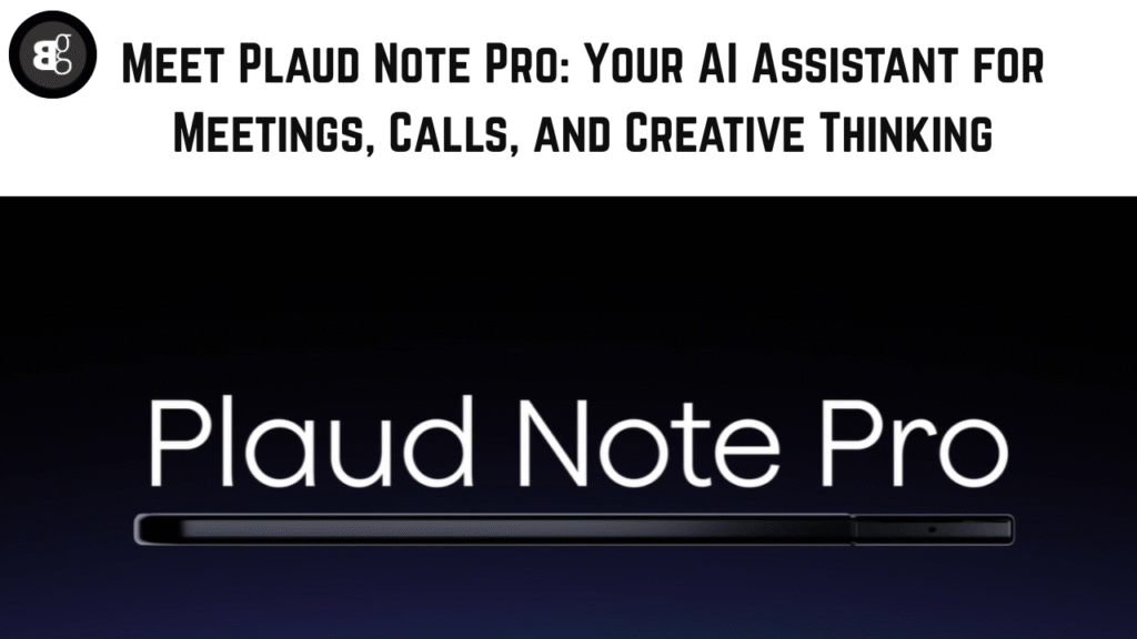 Plaud Note Pro: The Slim AI Note Taker of the Future