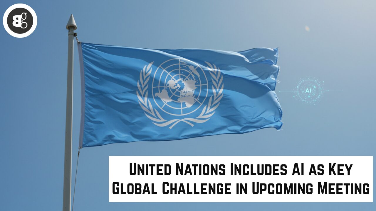 UN Includes AI as Key Global Challenge in Upcoming Meeting