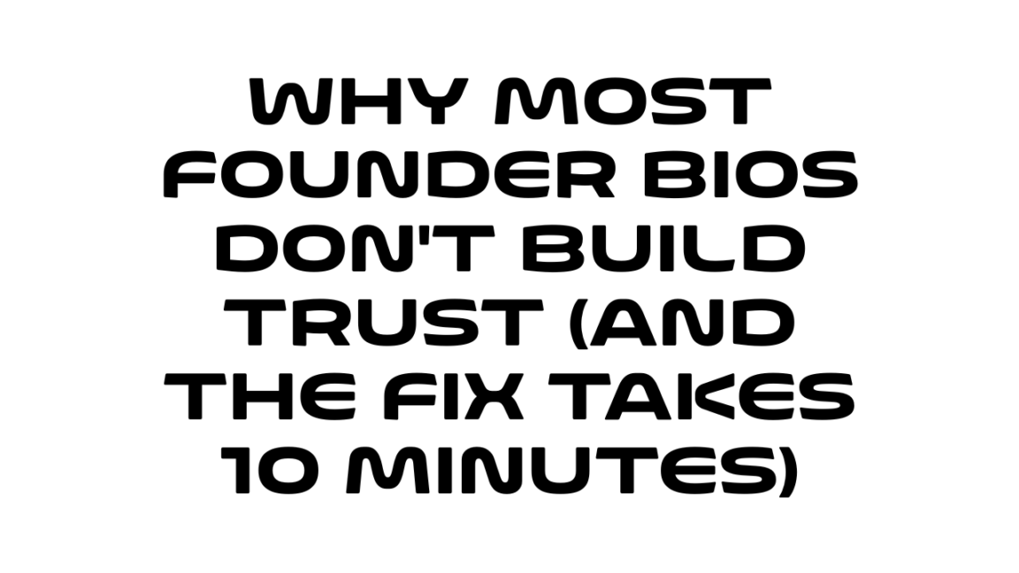 Why Founder Bios Don’t Build Trust (10-Min Fix)